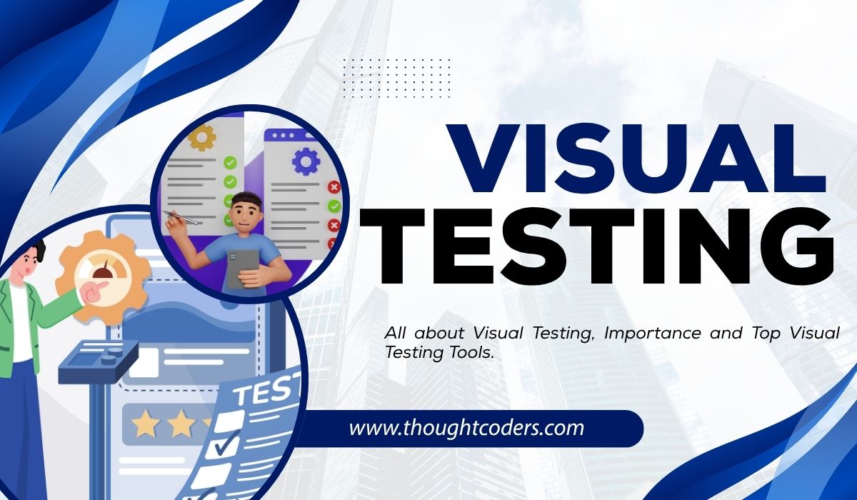 All About Visual Testing: Importance and Top Testing Tools